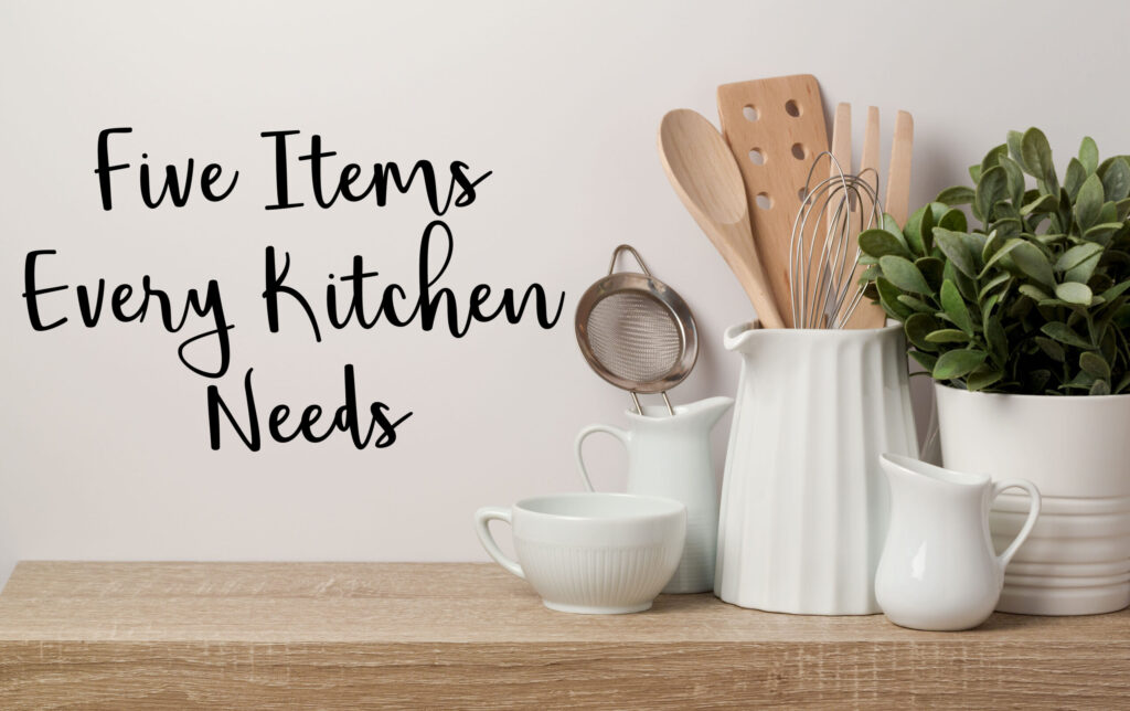 5 Kitchen Items You Didn’t Know You Need - The Real Kitchen