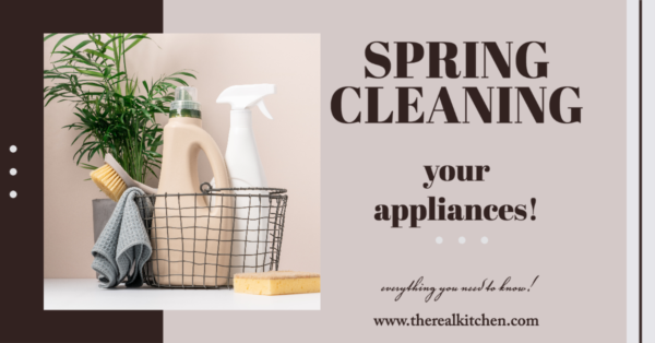 Spring Cleaning - Appliances Need Love, Too! - The Real Kitchen
